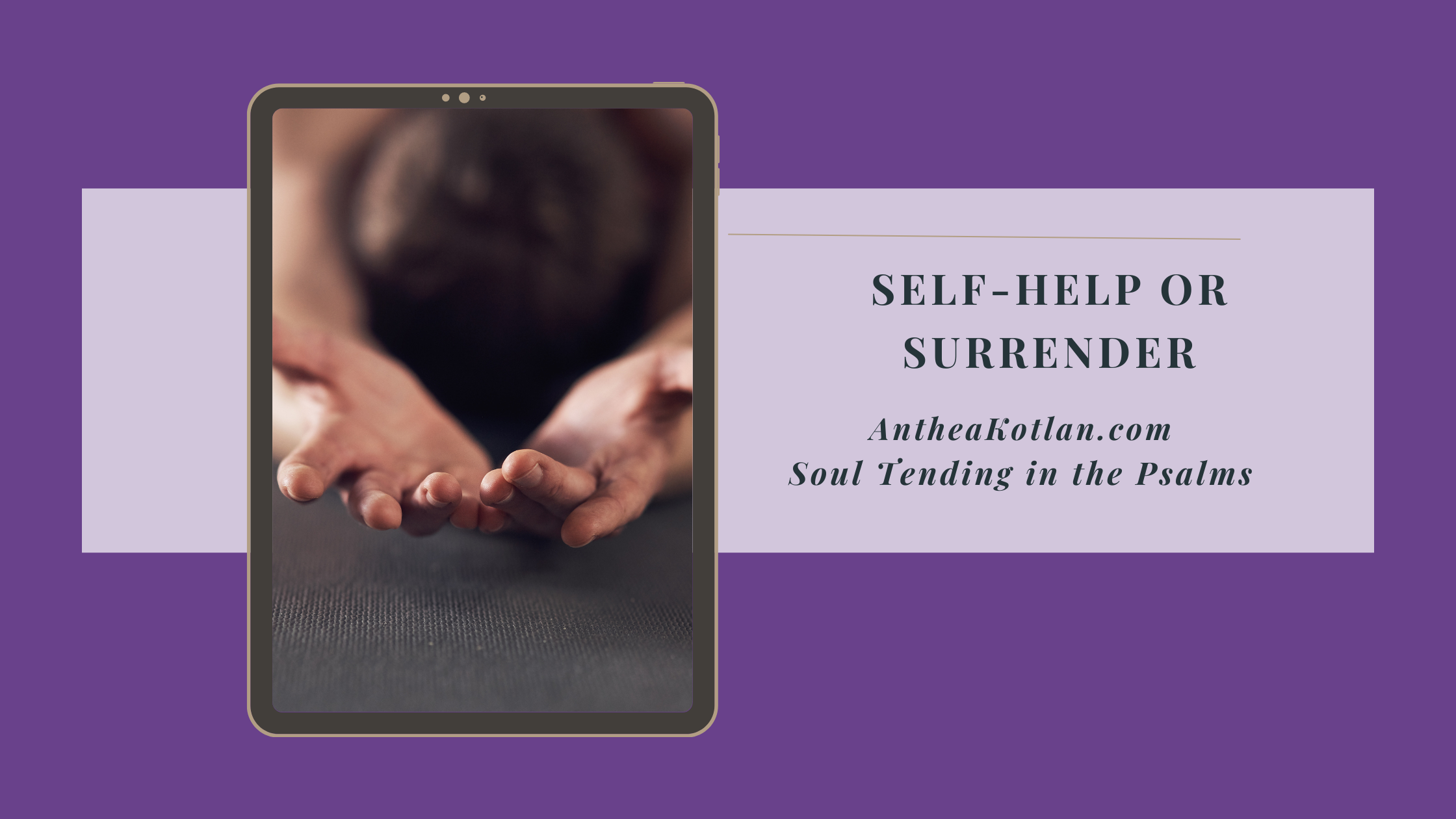 Self-Help or Surrender – Psalm 70 | Anthea Kotlan